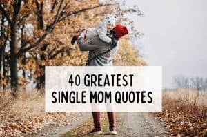 Top 40 Single Mom Quotes to Remind You How Incredible You Are ...